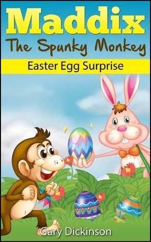 Maddix The Spunky Monkey and the Easter Egg Surprise by Gary Dickinson ...