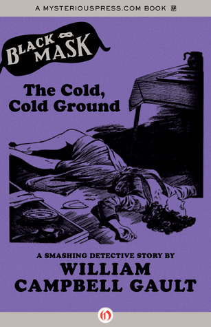 The Cold, Cold Ground: A Smashing Detective Story by William Campbell Gault | Goodreads