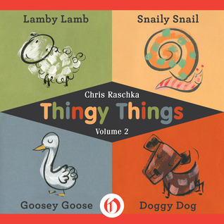 Thingy Things Volume 2: Lamby Lamb, Snaily Snail, Goosey Goose, and ...