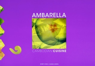 Ambarella: Cambodian Cuisine by Sorey Long, Kanika Linden | Goodreads