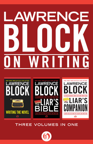 Lawrence Block on Writing, Three Volumes in One: Writing the Novel, The ...