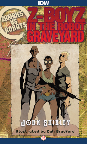 Z-Boyz in the Robot Graveyard by John Shirley | Goodreads