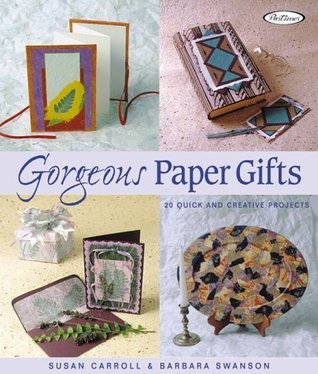 Gorgeous Paper Gifts: More Than 20 Quick and Creative Projects by Susan ...