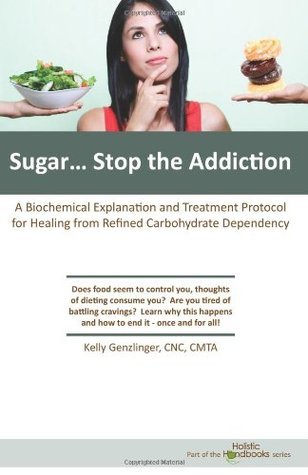 Sugar...Stop the Addiction: A Biochemical Explanation and Treatment ...