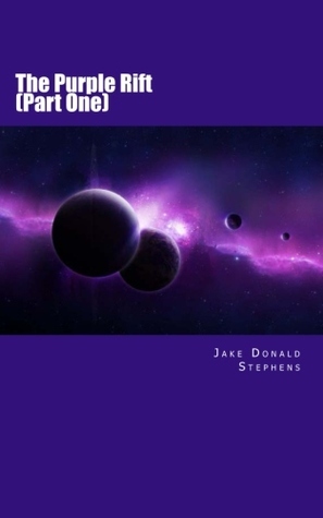The Purple Rift (Part One) by Jake Donald Stephens | Goodreads