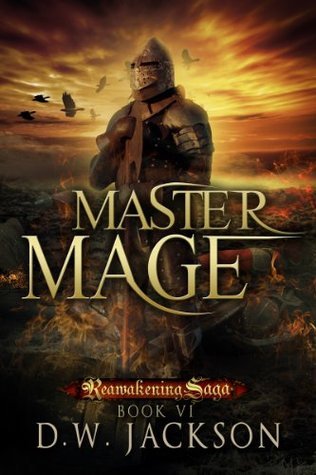 Master Mage (Reawakening Saga, #6) by D.W. Jackson | Goodreads