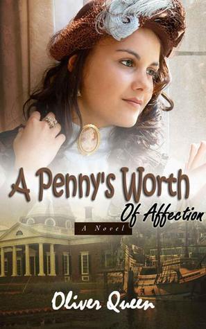 A Penny’s Worth Of Affection: A Novel by Oliver Queen | Goodreads