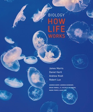 Biology: How Life Works by James R. Morris | Goodreads