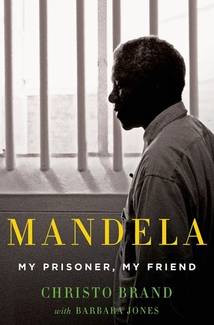 Mandela: My Prisoner, My Friend by Christo Brand | Goodreads