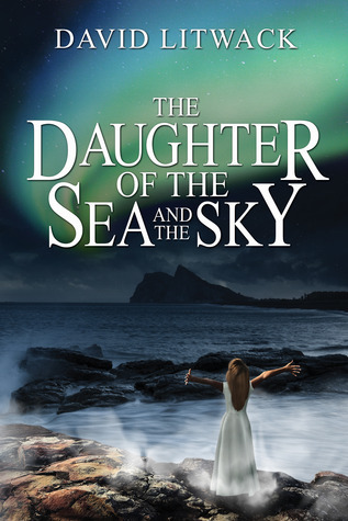 The Daughter of the Sea and the Sky by David Litwack | Goodreads