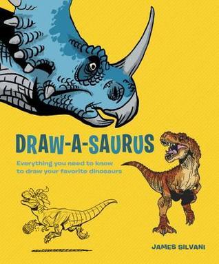 Draw-A-Saurus: Everything You Need to Know to Draw Your Favorite ...