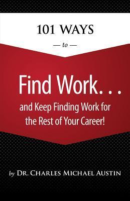 101 Ways to Find Work …and Keep Finding Work for the Rest of Your ...