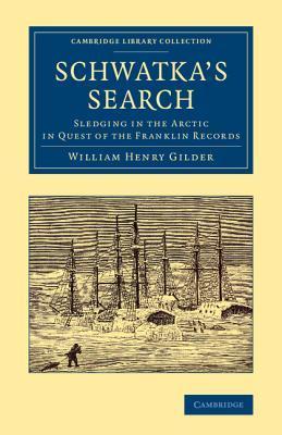 Schwatka's Search: Sledging in the Arctic in Quest of the Franklin ...