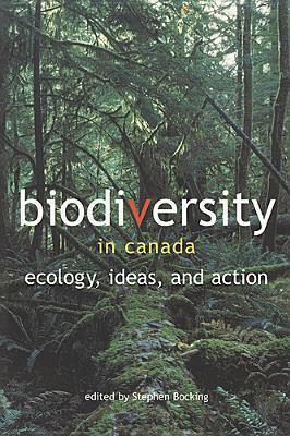 Biodiversity in Canada: Ecology, Ideas, and Action by Stephen Bocking ...