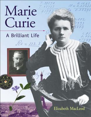 Marie Curie: A Brilliant Life by Elizabeth MacLeod | Goodreads