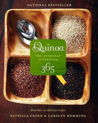 Quinoa 365: The Everyday Superfood by Patricia Green | Goodreads