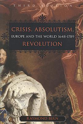Crisis, Absolutism, Revolution: Europe and the World, 1648-1789, 3rd ...