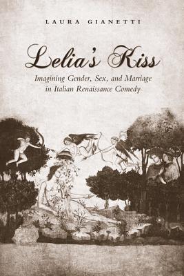 Lelia's Kiss: Imagining Gender, Sex, and Marriage in Italian ...