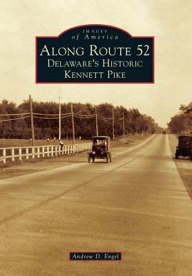 Along Route 52: Delaware's Historic Kennett Pike by Andrew D. Engel ...
