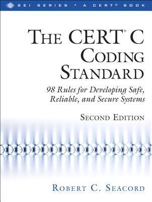 The CERT C Coding Standard, 2nd Edition by Robert C. Seacord | Goodreads