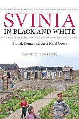 Svinia in Black and White: Slovak Roma and their Neighbours by David Z ...