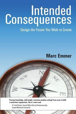 Intended Consequences: Design the Future You Wish to Create by Marc ...