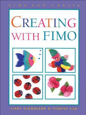 Creating with Fimo? (Kids Can Do It) by Libby Nicholson | Goodreads