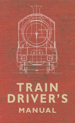 The Train Driver's Manual by Colin G. Maggs | Goodreads