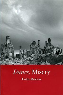 Dance, Misery by Colin Morton | Goodreads