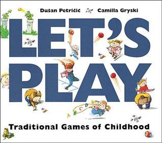 Let's Play: Traditional Games of Childhood by Camilla Gryski | Goodreads