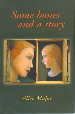 Some bones and a story by Alice Major | Goodreads