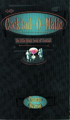 Cocktail-O-Matic: the little black book of Cocktail by Suzanne Matczuk ...