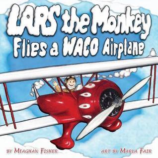 Lars the Monkey Flies a Waco Airplane by Meaghan Fisher | Goodreads