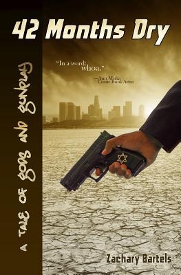 42 Months Dry: A Tale of Gods and Gunplay by Zachary Bartels | Goodreads