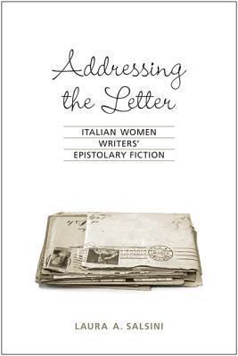 Addressing the Letter: Italian Women Writers' Epistolary Fiction by ...