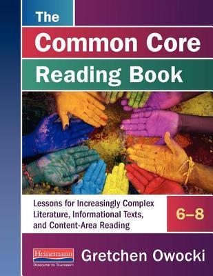 The Common Core Reading Book, 6–8: Lessons for Increasingly Complex ...