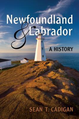 Newfoundland and Labrador: A History by Sean T. Cadigan | Goodreads