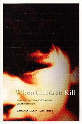 When Children Kill: A Social-Psychological Study of Youth Homicide by ...