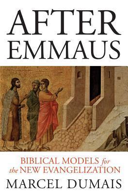 After Emmaus: Biblical Models for the New Evangelization by Marcel ...