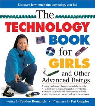 Technology Book for Girls, The: and Other Advanced Beings by Trudee ...