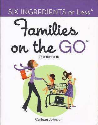 Six Ingredients or Less: Families on the Go by Carlean Johnson | Goodreads