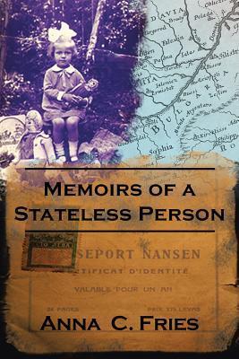 Memoirs of a Stateless Person by Anna C. Fries | Goodreads