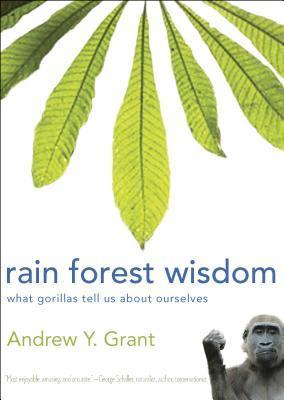 Rain Forest Wisdom: What Gorillas Tell Us About Ourselves by Andrew ...