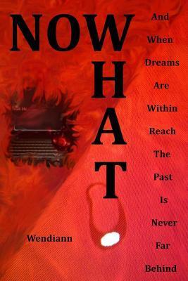 Now What by Wendiann | Goodreads