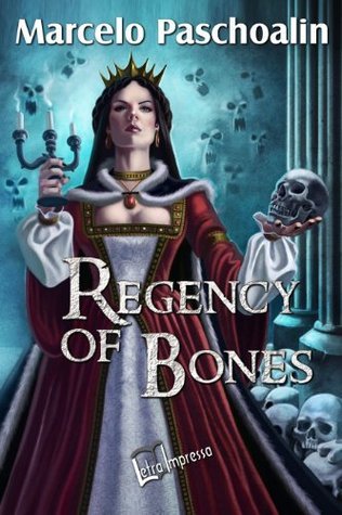 Regency of Bones (Tetralogy of Bones Book 1) by Marcelo Paschoalin ...