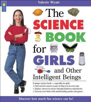 The Science Book for Girls: and Other Intelligent Beings by Valerie ...
