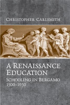 A Renaissance Education: Schooling in Bergamo and the Venetian Republic ...