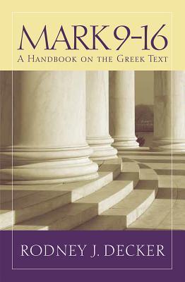 Mark 9-16: A Handbook on the Greek Text by Rodney J. Decker | Goodreads
