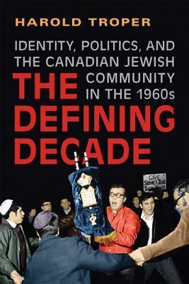 The Defining Decade: Identity, Politics, and the Canadian Jewish ...