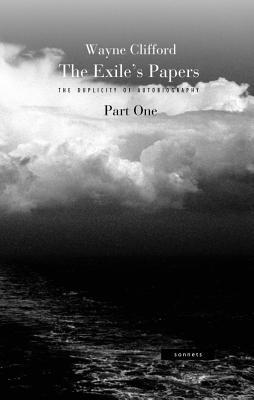 The Exile's Papers: The Duplicity of Autobiography by Wayne Clifford ...